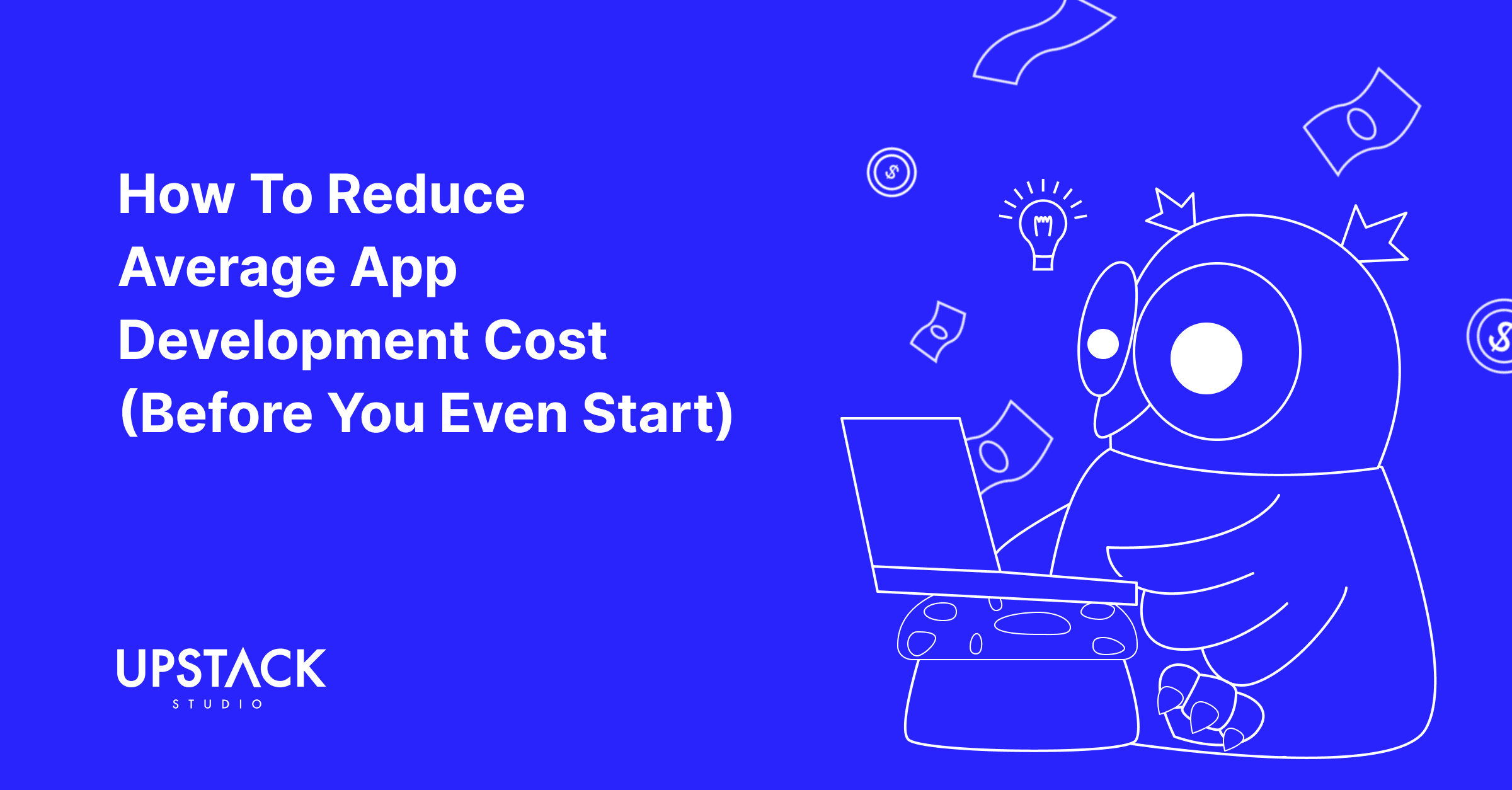 How To Reduce Average App Development Cost (Before You Even Start)