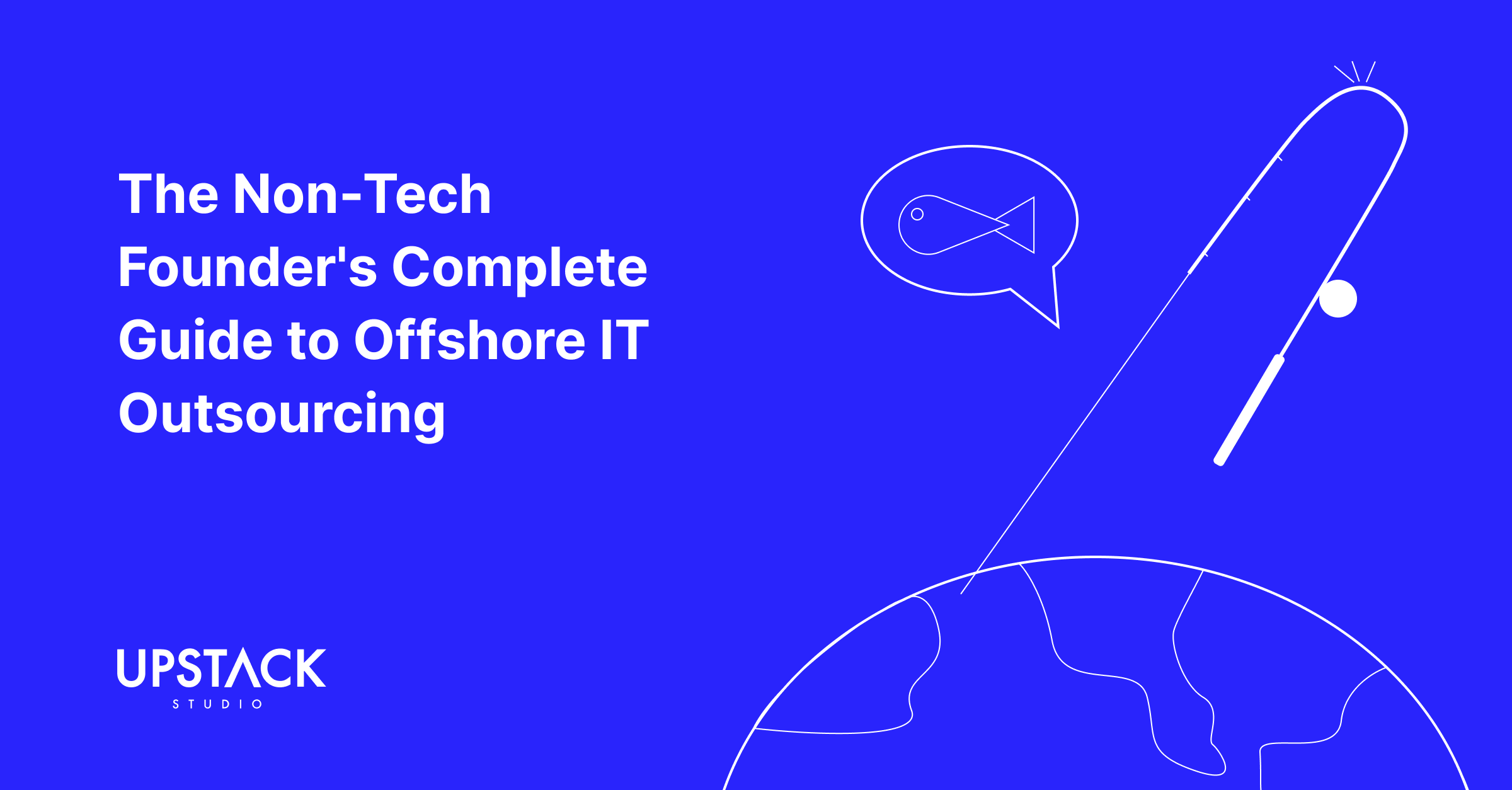 The Non-Tech Founder's Complete Guide to Offshore IT Outsourcing