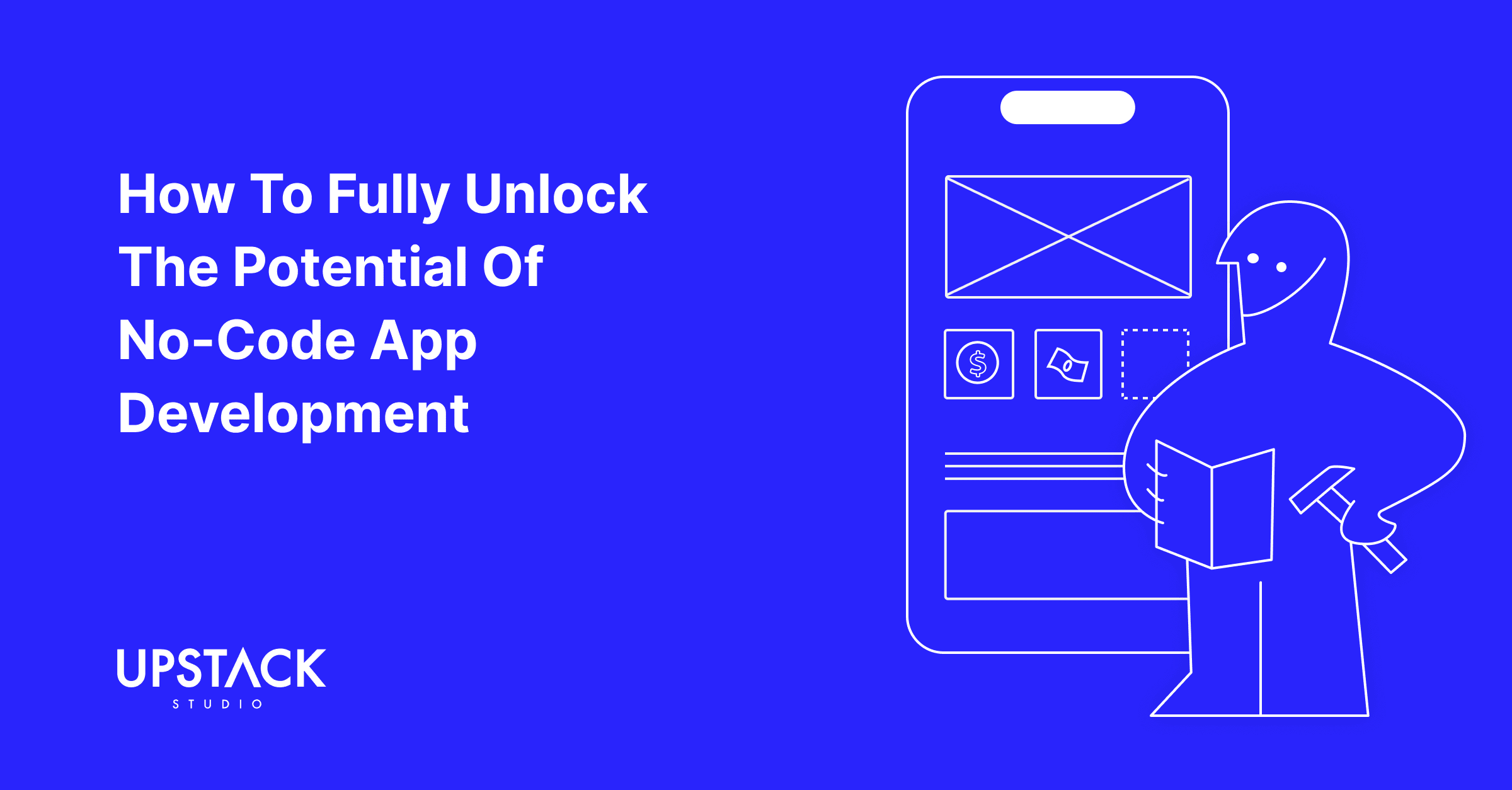 How To Fully Unlock The Potential Of No-Code App Development