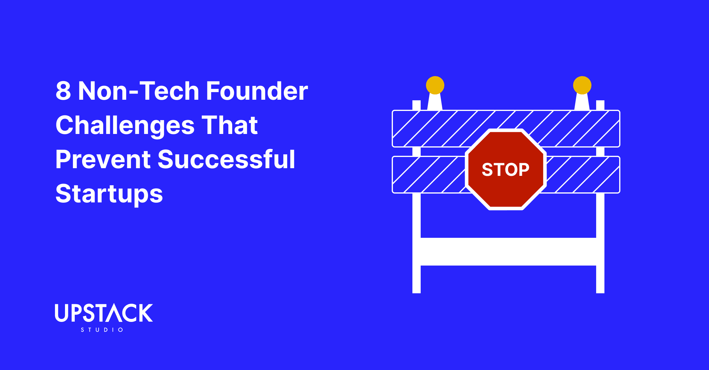 8 Non-Tech Founder Challenges That Prevent Successful Startups 8 Non-Tech Founder Challenges That Prevent Successful Startups