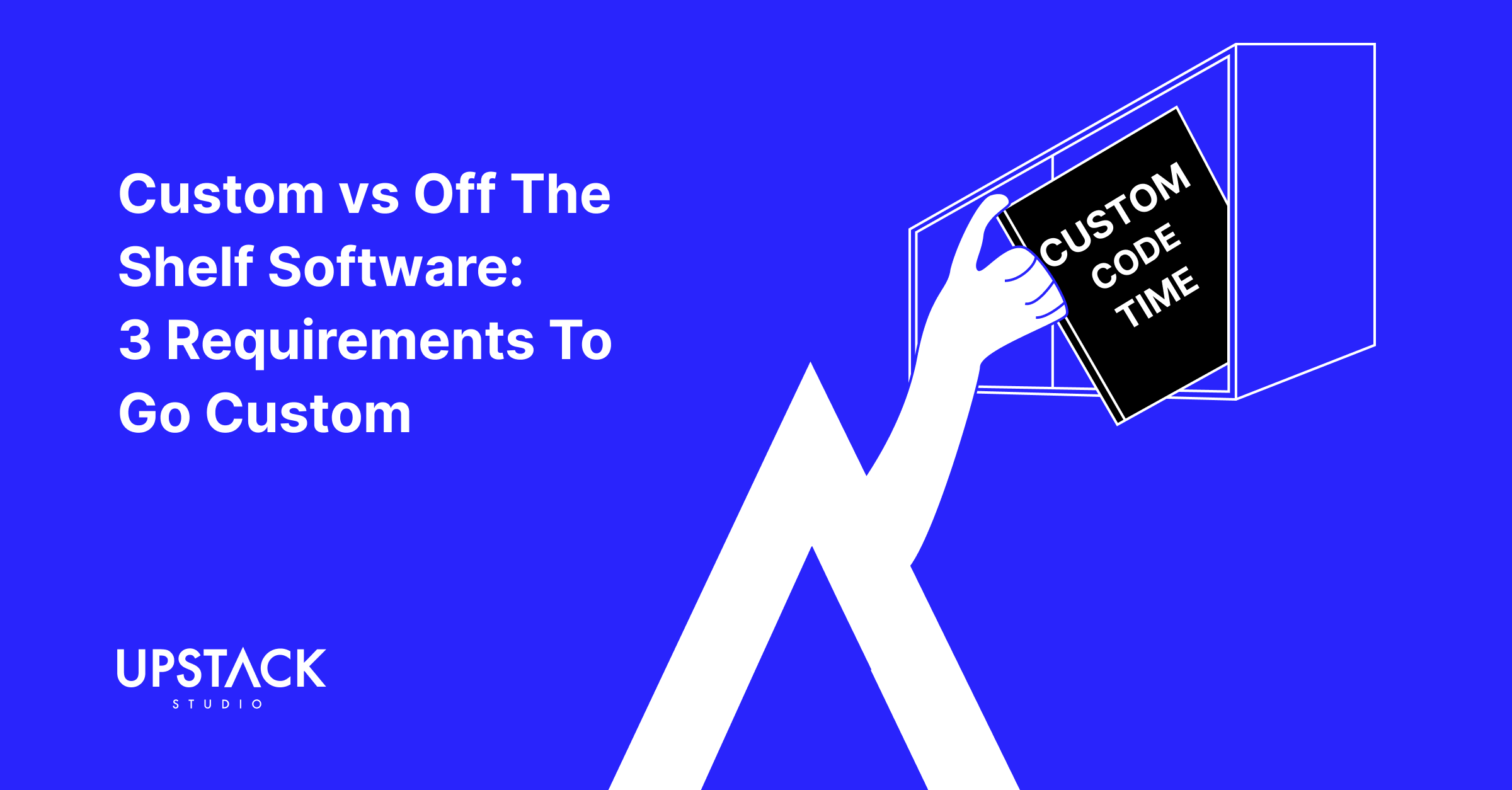 Custom vs Off The Shelf Software: 3 Requirements To Go Custom
