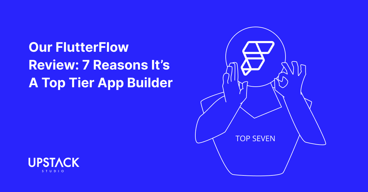 Our FlutterFlow Review: 7 Reasons It’s A Top Tier App Builder