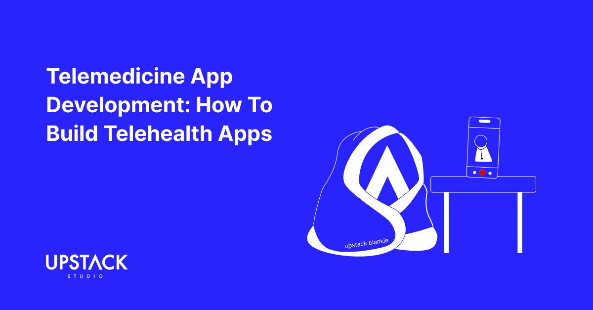 Telemedicine App Development: How To Build Telehealth Apps