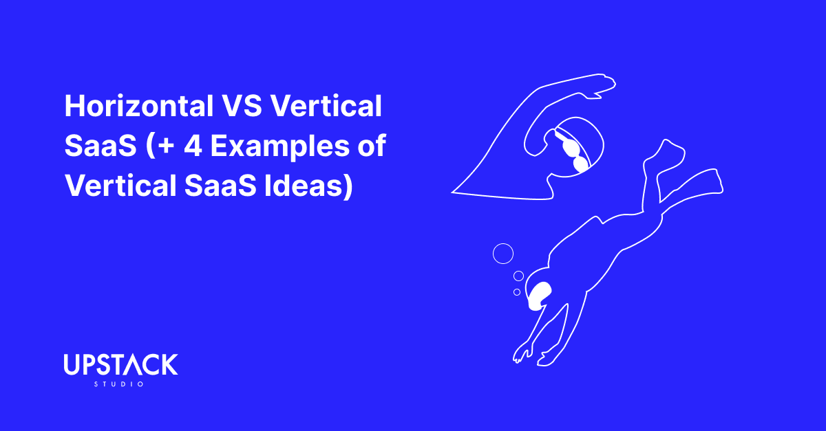 Horizontal VS Vertical SaaS (+ 4 Examples of Vertical SaaS Ideas)