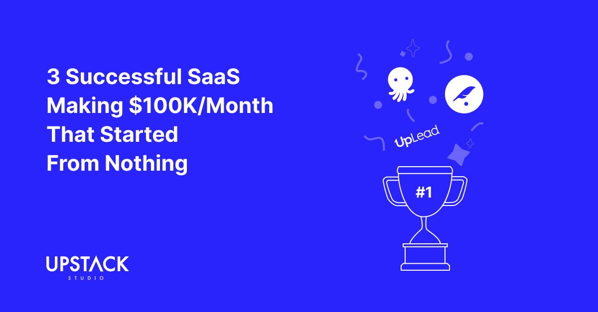 3 Successful SaaS Making $100K / Month That Started From Nothing